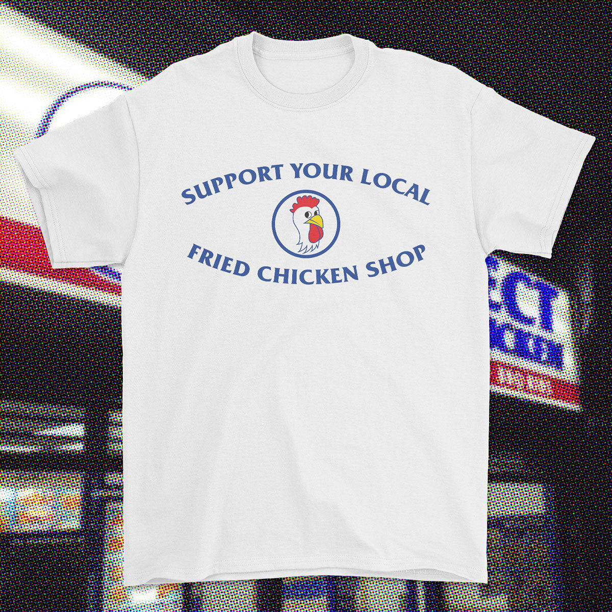 SUPPORT YOUR LOCAL CHICKEN SHOP T-shirt – Only Scrans